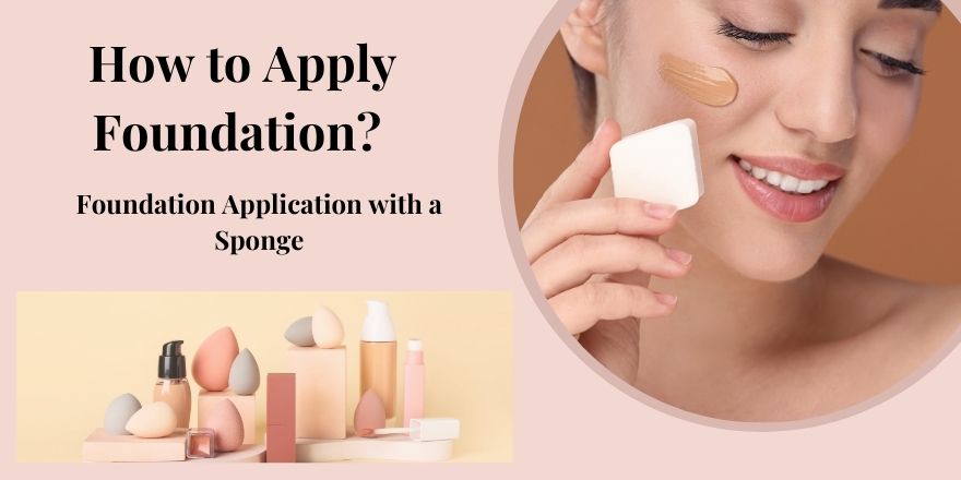 How to Apply Foundation? Foundation Application with a Sponge ...