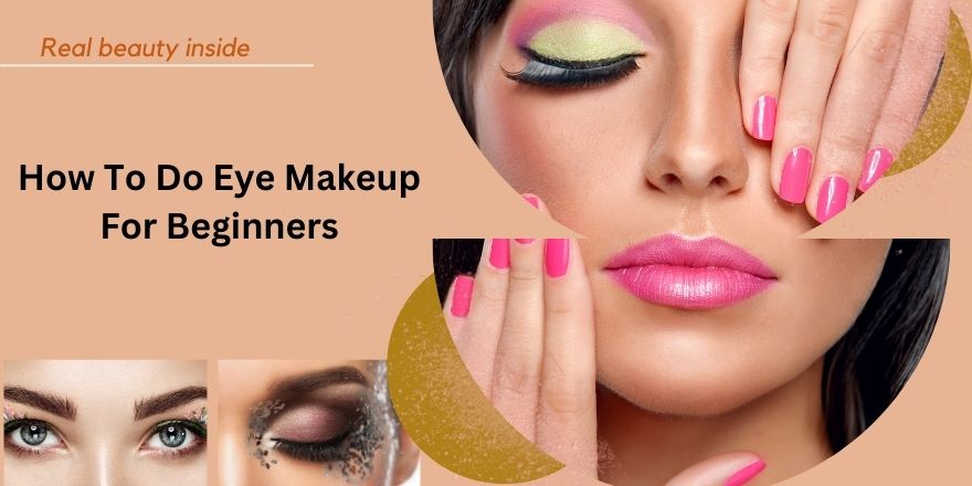 How to Do Eye Makeup for Beginners? Easy Eye Makeup Guide – StansOut ...